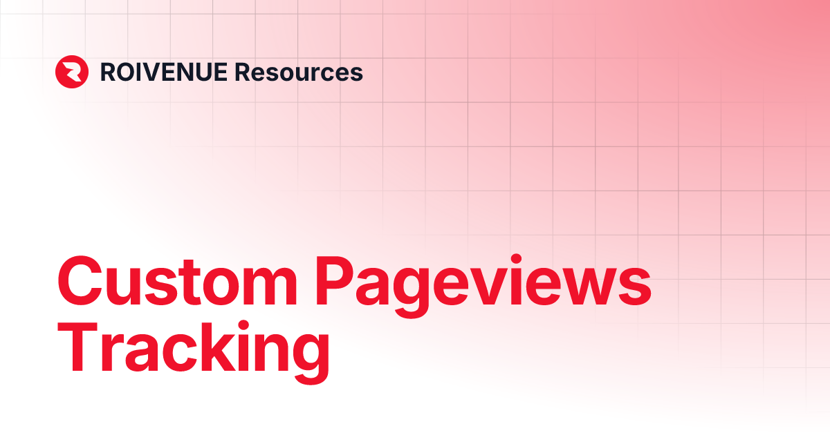Custom Pageviews Tracking | ROIVENUE Resources