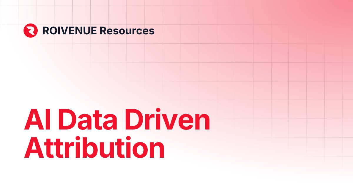 AI Data Driven Attribution | ROIVENUE Resources