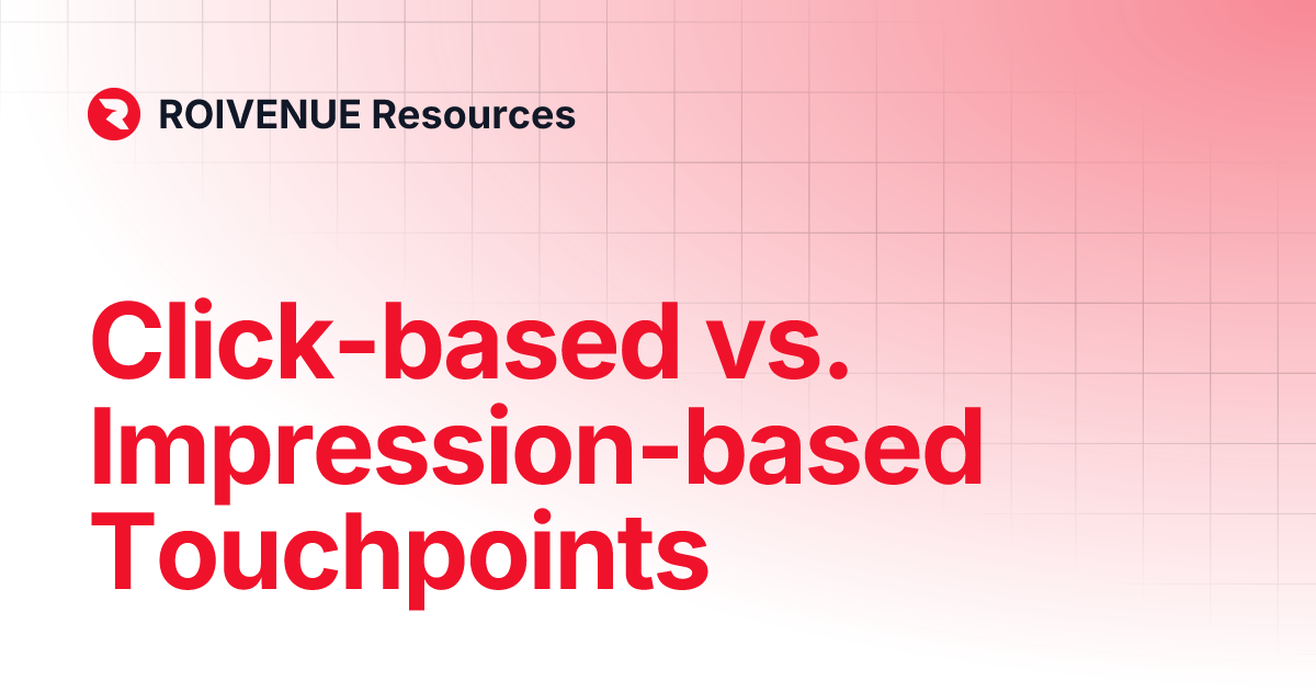 Click-based vs. Impression-based Touchpoints | ROIVENUE Resources